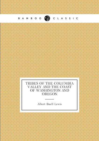 Tribes of the Columbia Valley and the Coast of Washington and Oregon ...