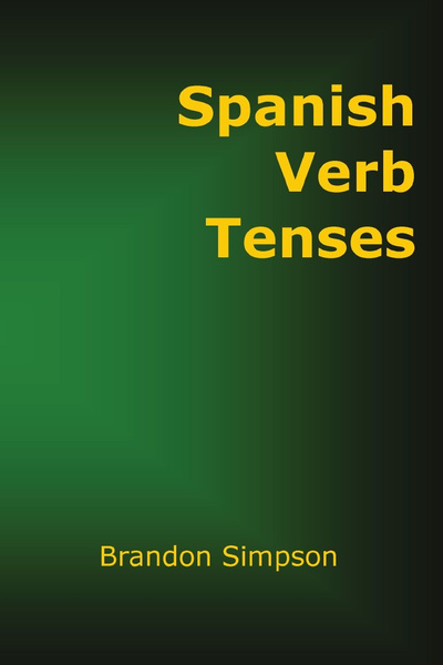 Spanish Verb Tenses. How to Conjugate Spanish Verbs, Perfecting Your ...
