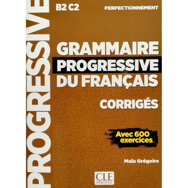 Grammaire progressive du francais Perfectionnement B2-C2 Corriges ...