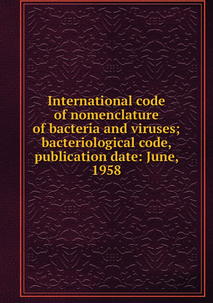International code of nomenclature of bacteria and viruses ...