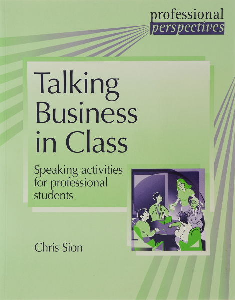 Talking Business in Class: Speaking Activities for Professional ...