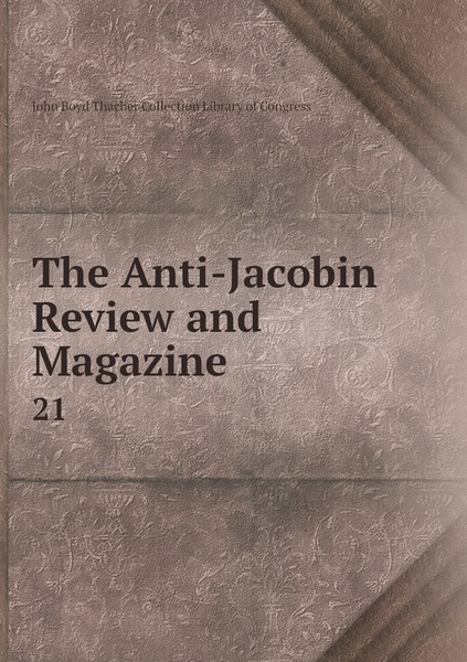 The Anti-Jacobin Review and Magazine. 21 - купить с доставкой по ...