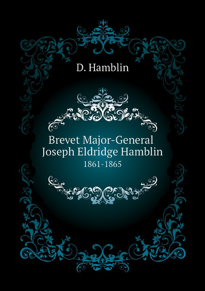 Brevet Major-General Joseph Eldridge Hamblin, 1861-1865 - купить с ...