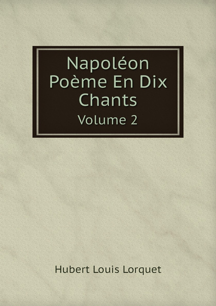 Napoleon. Poeme En Dix Chants. Volume 2 - купить с доставкой по ...