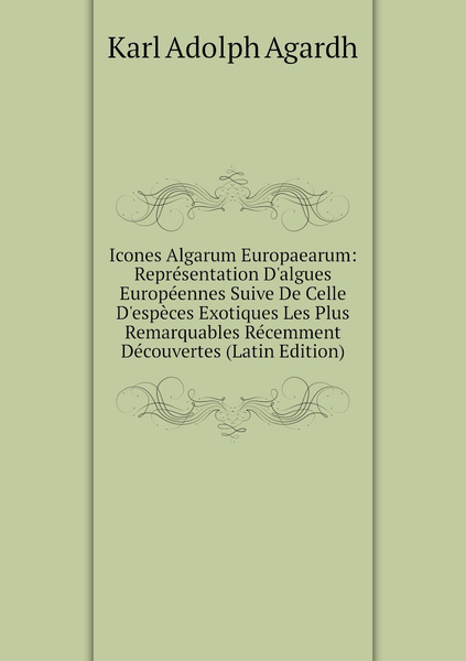 Icones Algarum Europaearum: Representation D'algues Europeennes Suive ...