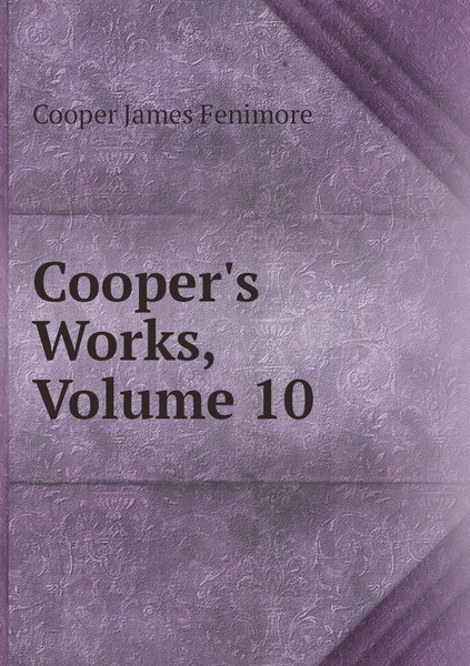 Cooper's Works, Volume 10 | Cooper James Fenimore - купить с доставкой ...