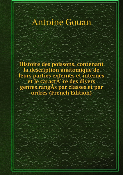 Histoire des poissons, contenant la description anatomique de leurs ...