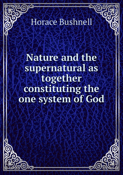 Nature and the supernatural as together constituting the one system of ...