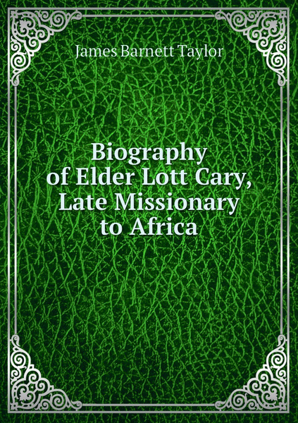 Biography of Elder Lott Cary, Late Missionary to Africa - купить с ...