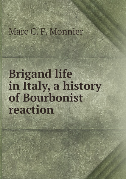 Brigand life in Italy, a history of Bourbonist reaction - купить с ...