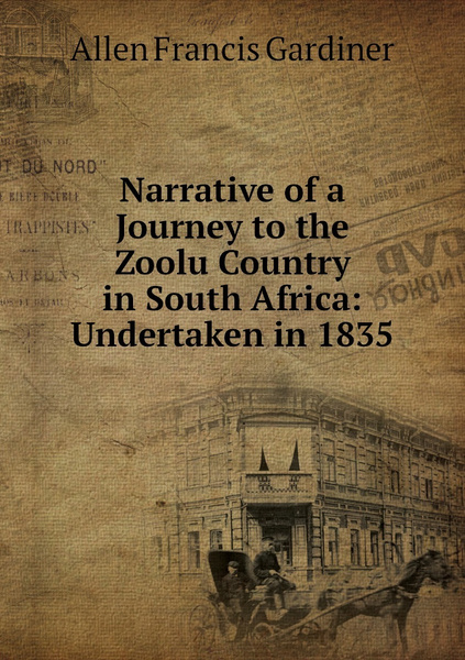 Narrative of a Journey to the Zoolu Country in South Africa: Undertaken ...