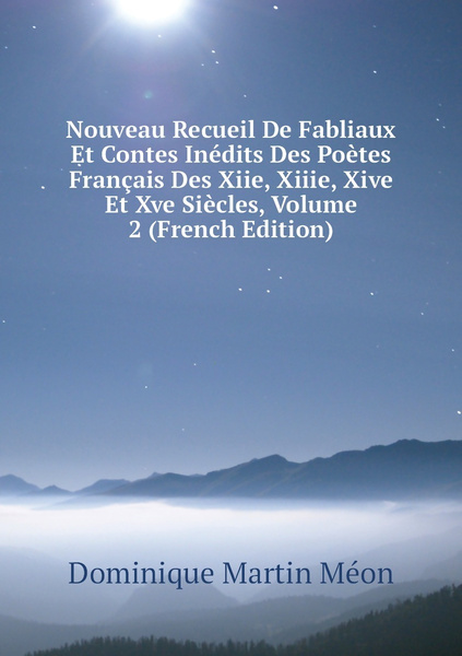Характеристики Nouveau Recueil De Fabliaux Et Contes Inedits Des Poetes ...