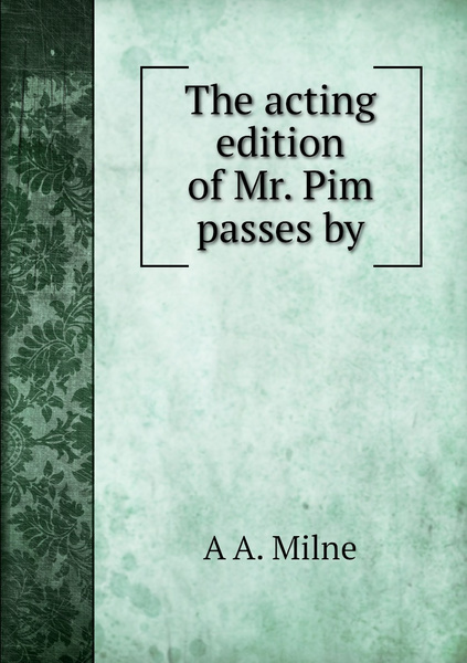 The acting edition of Mr. Pim passes by - купить с доставкой по ...