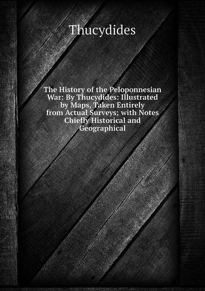 The History of the Peloponnesian War: By Thucydides: Illustrated by ...