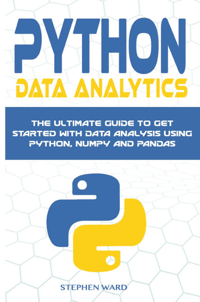 Python Data Analytics The Ultimate Guide To Get Started With Data Analysis Using Python Numpy