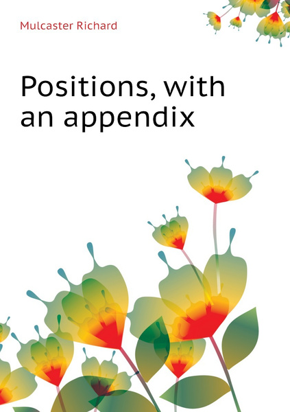Positions, with an appendix | Mulcaster Richard - купить с доставкой по ...