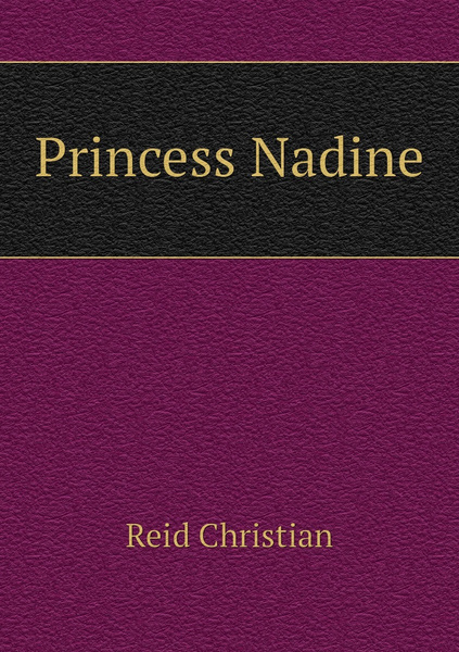 Princess Nadine | Reid Christian - купить с доставкой по выгодным ценам ...