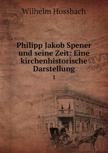 Philipp Jakob Spener und seine Zeit: Eine kirchenhistorische ...