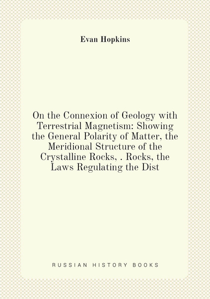 On the Connexion of Geology with Terrestrial Magnetism: Showing the ...