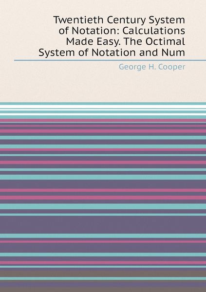 Twentieth Century System of Notation: Calculations Made Easy. The ...