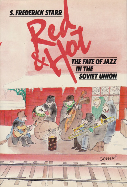 Red and Hot: The Fate of Jazz in the Soviet Union, 1917-1980. Красное и горячее: судьба джаза в ...