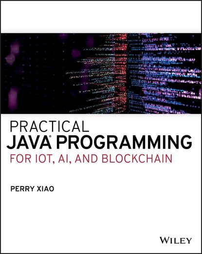 Practical Java Programming for IoT, AI, and Blockchain | Xiao Perry | Электронная книга - купить ...