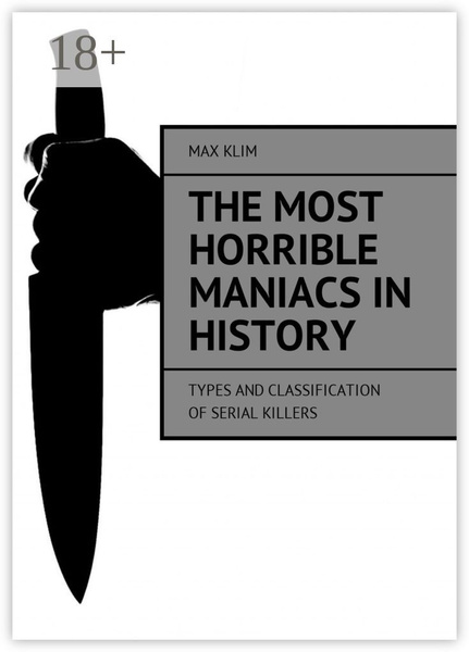 The most horrible maniacs in history. Types and classification of serial killers | Klim Max ...