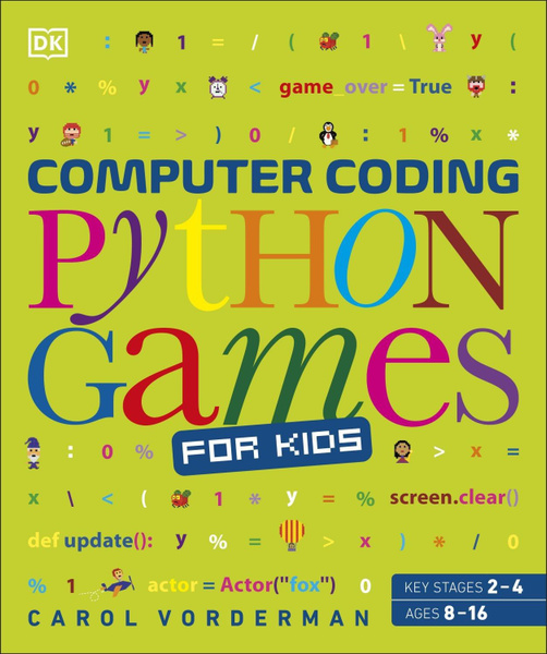 Computer Coding. Python Games for Kids / Vorderman Carol / Книга на ...