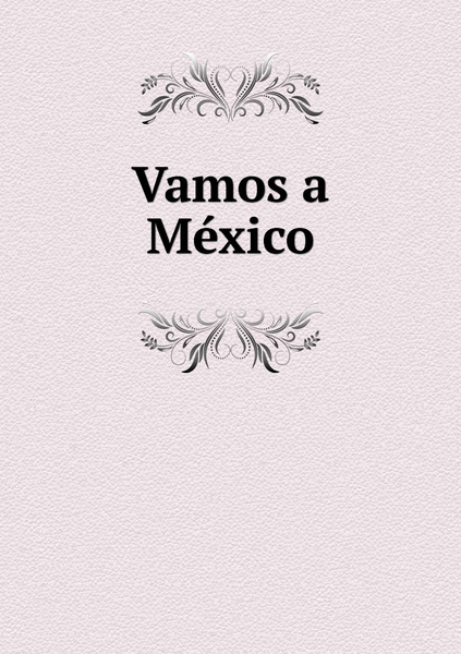 Vamos a Mexico - купить с доставкой по выгодным ценам в интернет ...