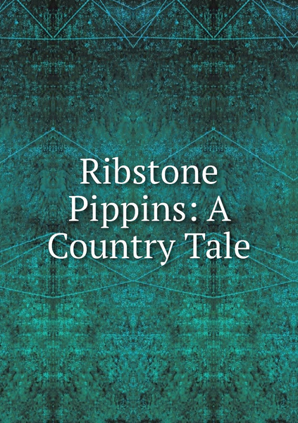 Ribstone Pippins: A Country Tale - купить с доставкой по выгодным ценам ...