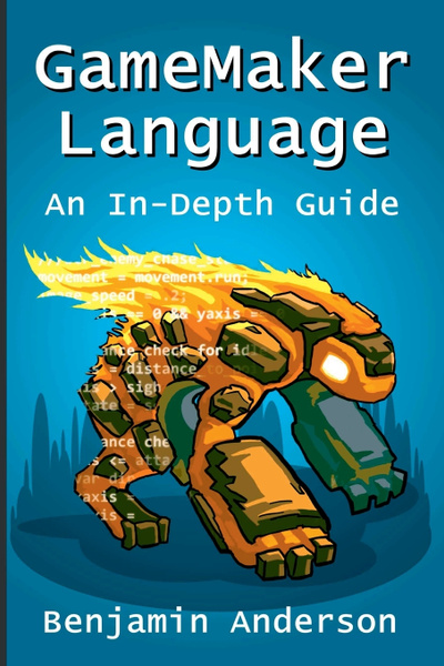 GameMaker Language. An In-Depth Guide .Soft Cover. - купить с доставкой ...