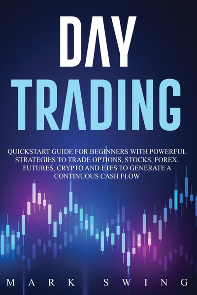 Day Trading. Quickstart Guide for Beginners with Powerful Strategies to ...