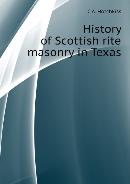 History of Scottish rite masonry in Texas - купить с доставкой по ...