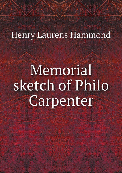 Memorial sketch of Philo Carpenter - купить с доставкой по выгодным ...