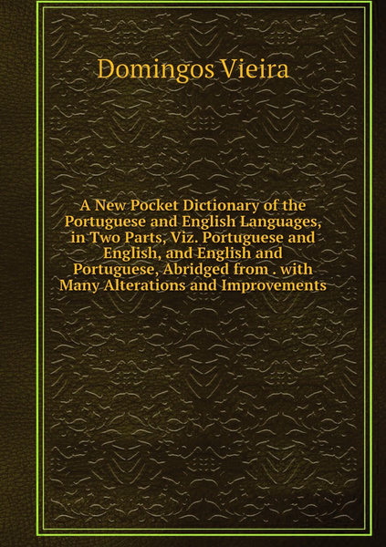 A New Pocket Dictionary of the Portuguese and English Languages, in Two ...