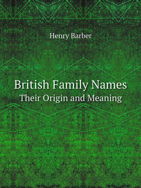 British Family Names. Their Origin and Meaning - купить с доставкой по ...