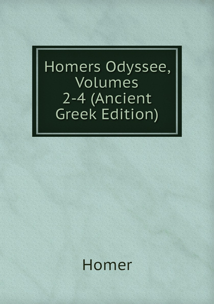 Homers Odyssee, Volumes 2-4 (Ancient Greek Edition) | Гомер - купить с ...
