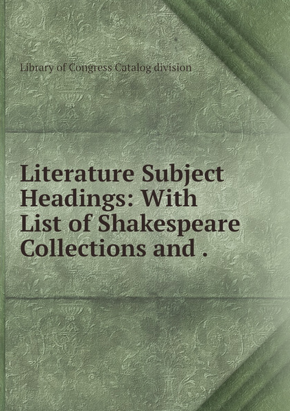 Literature Subject Headings: With List of Shakespeare Collections and ...