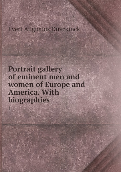 Portrait gallery of eminent men and women of Europe and America. With ...