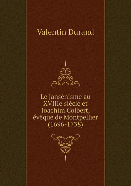 Le jansenisme au XVIIIe siecle et Joachim Colbert, eveque de ...