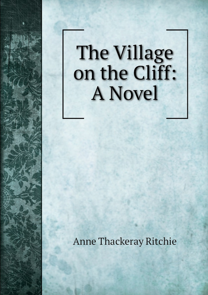 The Village on the Cliff: A Novel | Ritchie Anne Thackeray - купить с ...