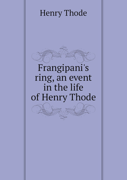 Frangipani's ring, an event in the life of Henry Thode - купить с ...