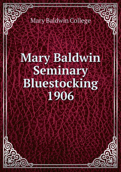 Mary Baldwin Seminary Bluestocking 1906 - купить с доставкой по выгодным ценам в интернет ...