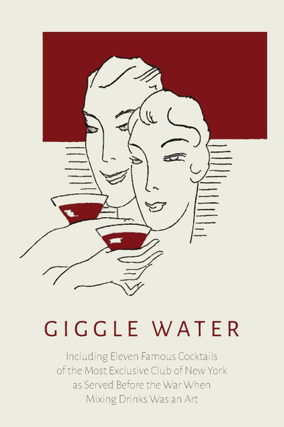 Giggle Water. Including Eleven Famous Cocktails of the Most Exclusive ...