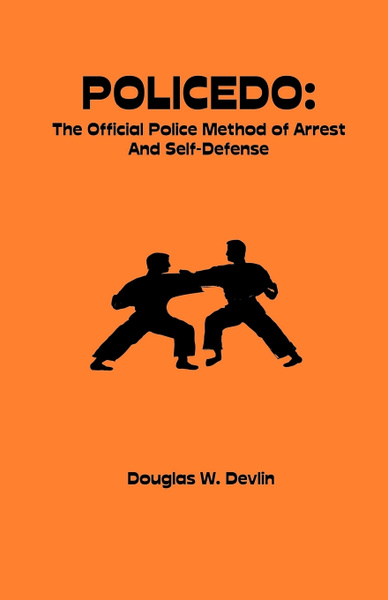 POLICEDO. The Official Police Method of Arrest and Self-Defense ...