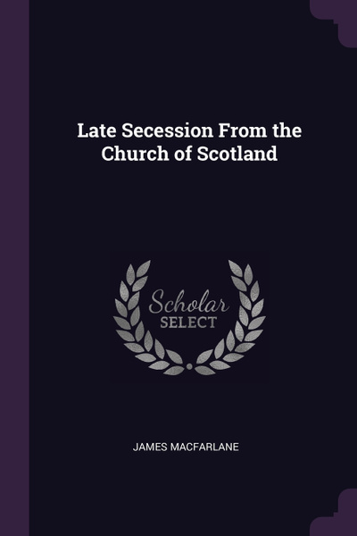 Late Secession From the Church of Scotland - купить с доставкой по ...