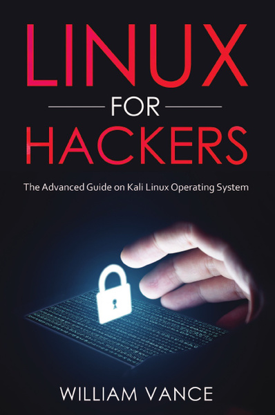 Linux for Hackers. The Advanced Guide on Kali Linux Operating System ...