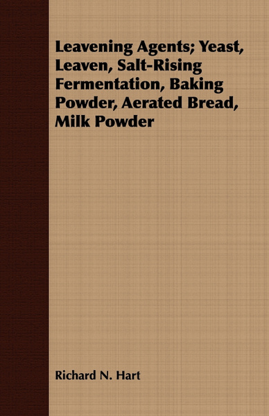 Leavening Agents; Yeast, Leaven, Salt-Rising Fermentation, Baking ...