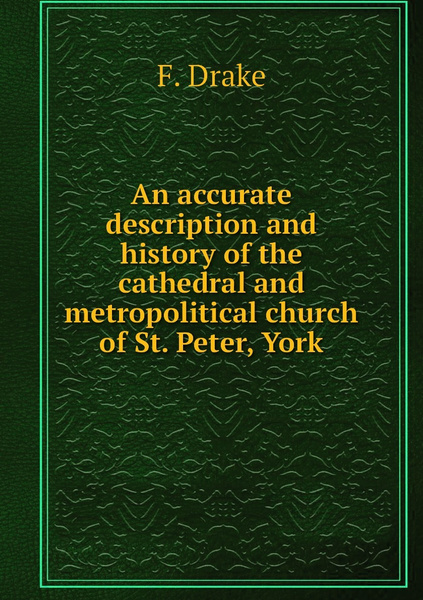 An accurate description and history of the cathedral and metropolitical ...