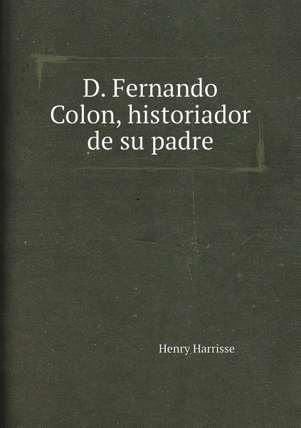 D. Fernando Colon, historiador de su padre - купить с доставкой по выгодным ценам в интернет ...